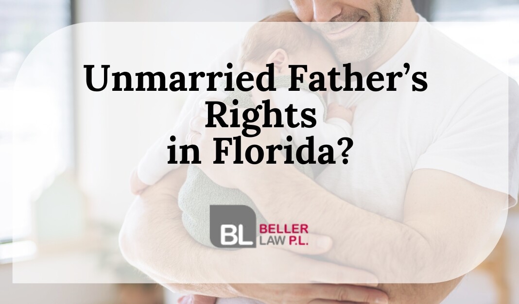 Unmarried Father's Rights in Florida - Beller Law PL