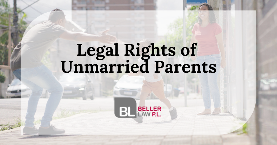 Child Custody Case: Legal Rights of Unmarried Parents - Beller Law, P.L.